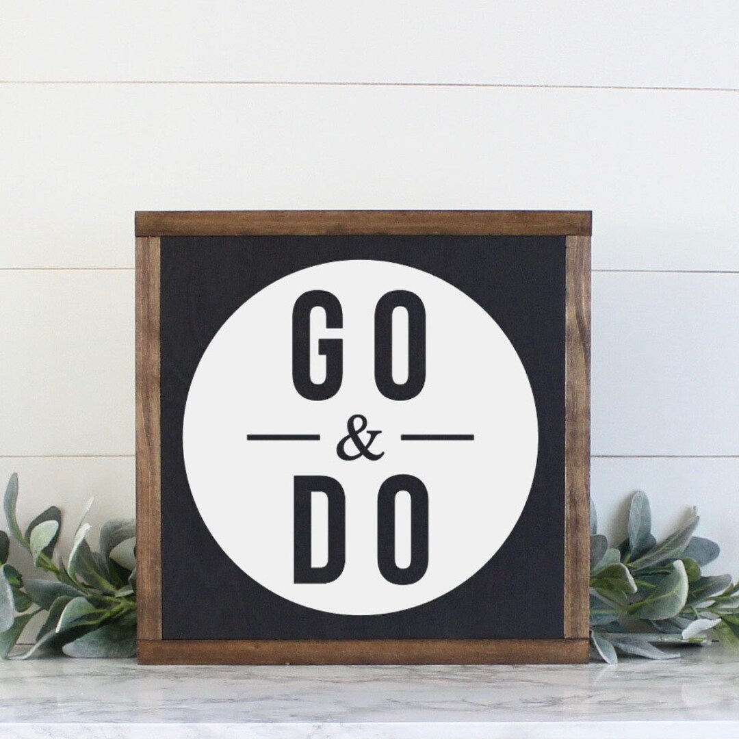 Go and Do Sign Wood Sign Framed Wood Sign Farmhouse Sign - Etsy