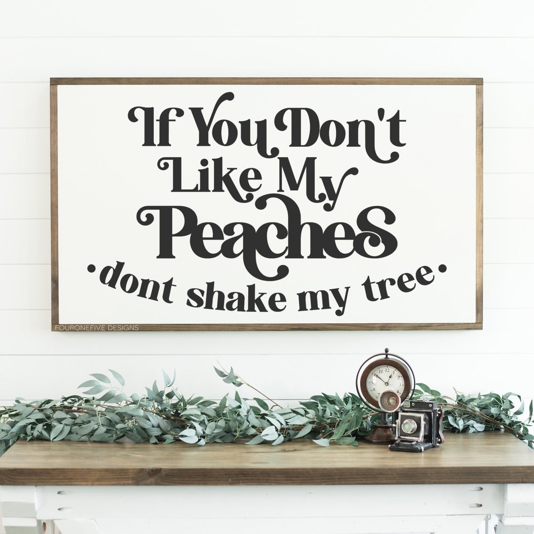 If You Don't Like My Peaches Don't Shake My Tree, Home Sign, Large Wood ...