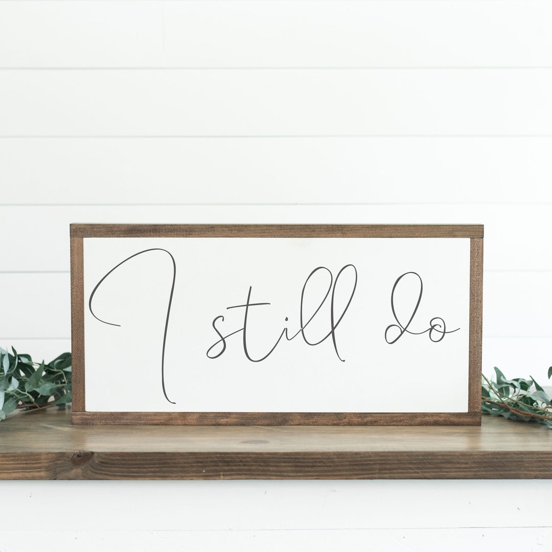 I Still Do Sign Framed Wood Sign Anniversary Gift Gift for - Etsy