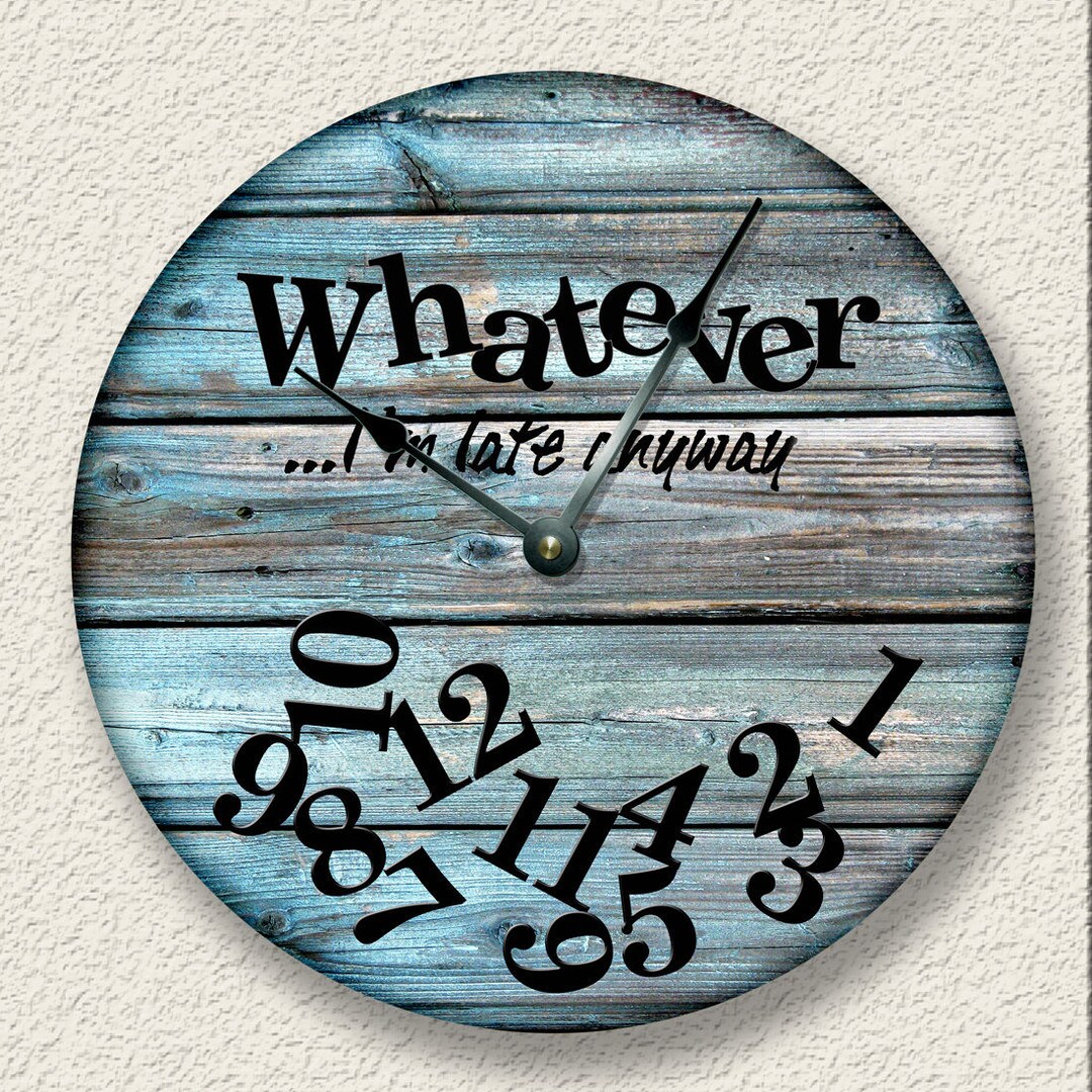 WHATEVER Im Late Anyway Wall Clock - Distressed Teal Board Print ...
