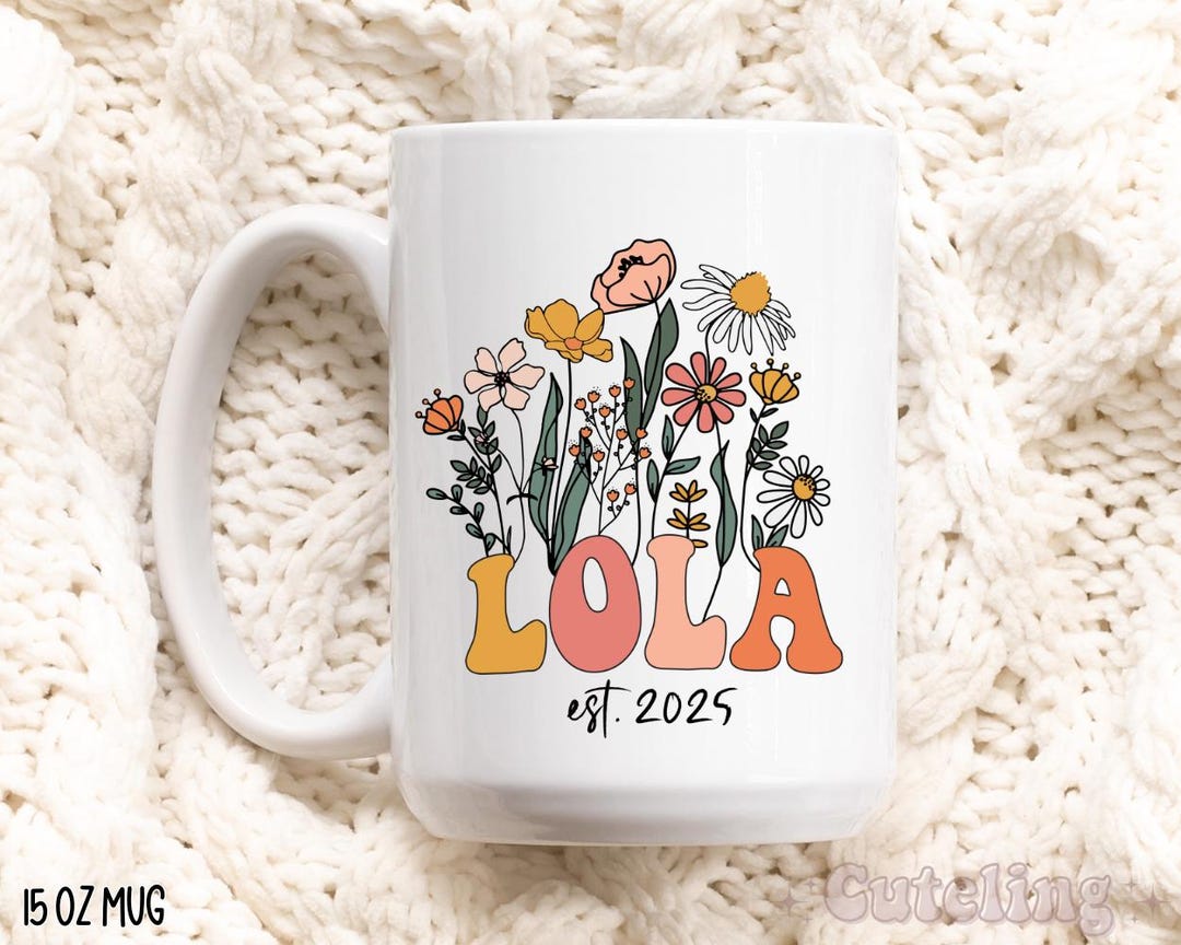 Custom Lola Mug, Lola Est 2025, Mother's Day Coffee Mug, Mothers Day ...