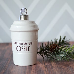 Coffee Mug Ornament - Start Your Day With Coffee - End Your Day With ...