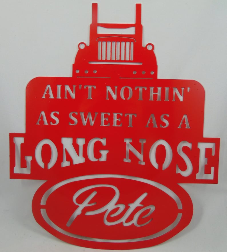 Ain't Nothin' as Sweet as A Long Nose Pete, Custom Metal Peterbilt Wall ...