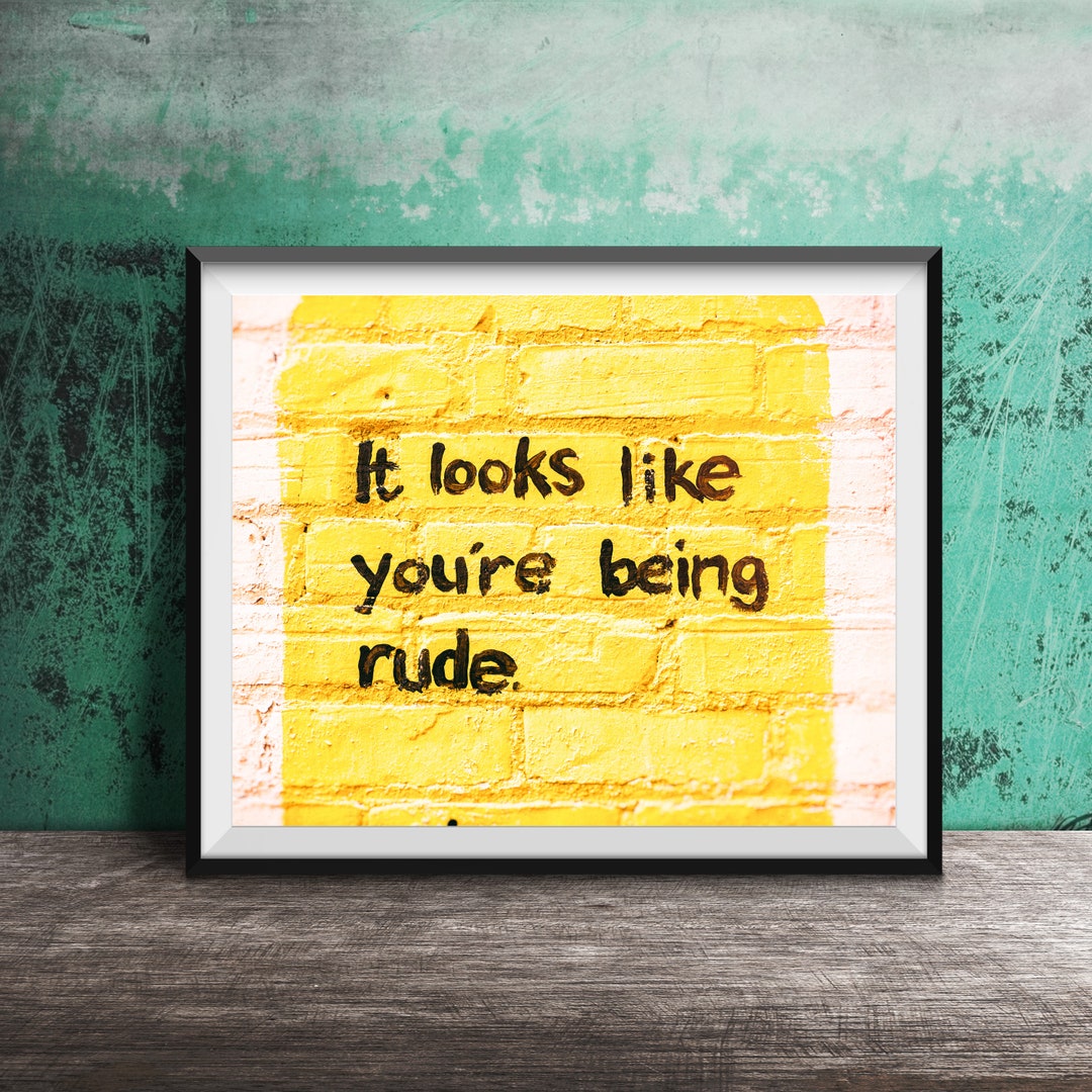 YOURE BEING RUDE Unframed Photography Print Home Wall - Etsy
