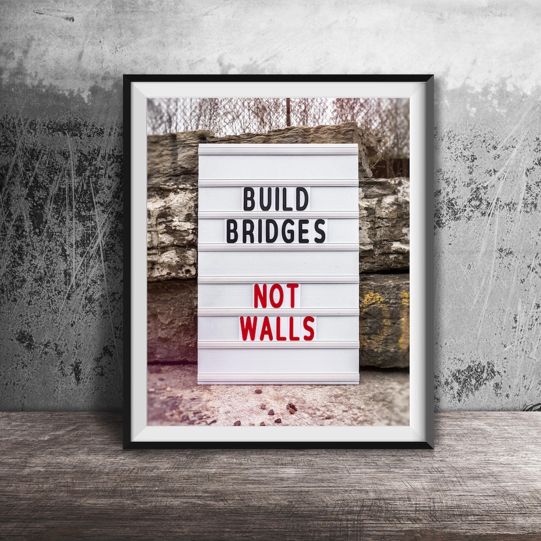BUILD BRIDGES Not WALLS - Unframed Photography Print - Home Wall Art ...
