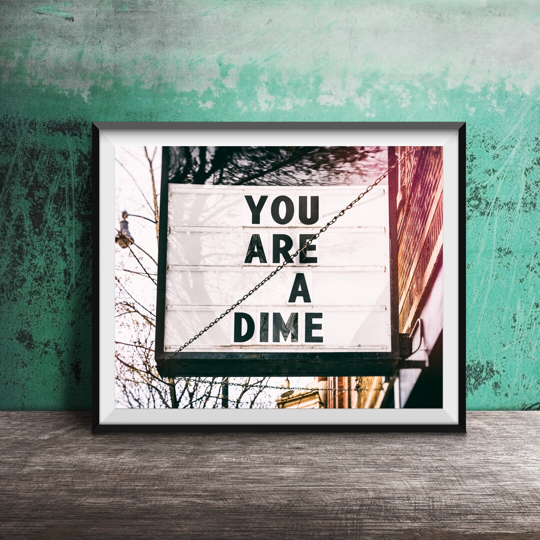 YOU ARE a DIME Photography Print - Complimentary Sign Photography ...