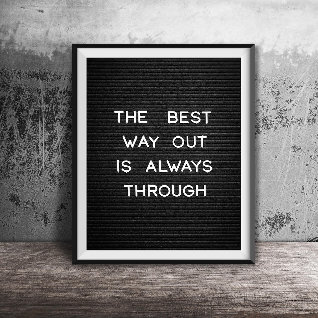 The BEST WAY OUT is Always Through - Unframed Photography Print ...