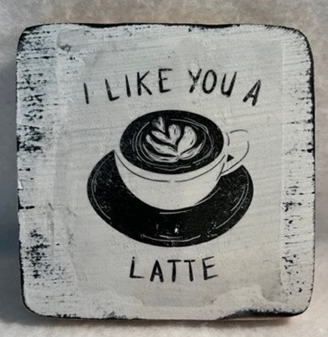 Inspirational Block "i Like You a Latte" - Etsy