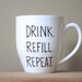 Drink Refill Repeat Mug, Coffee Lover Mug, Statement Mug, Stocking ...