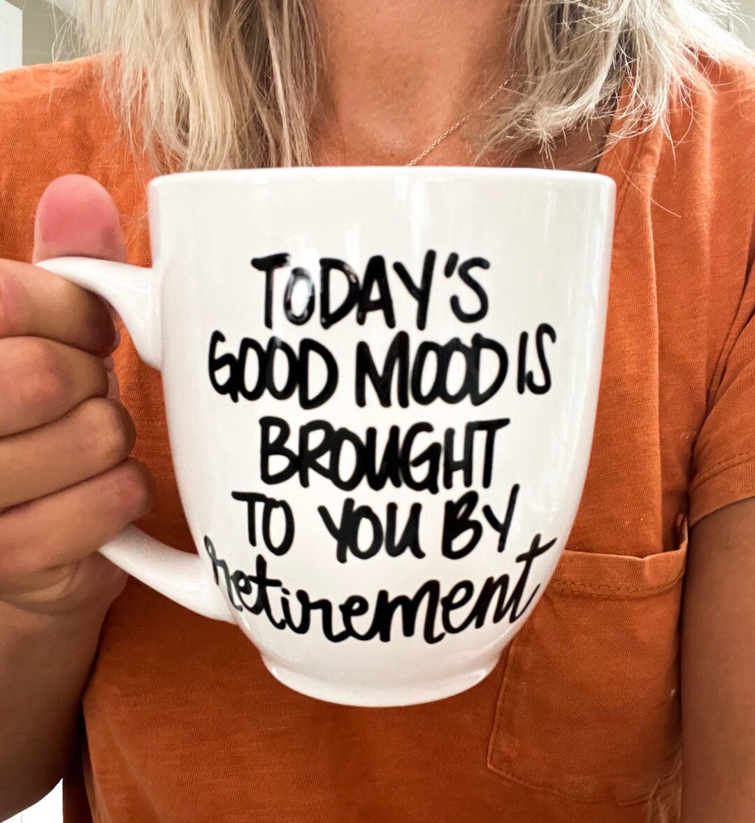 Today’s Good Mood is Brought to You by Retirement Mug, Retired Mug, Mug ...