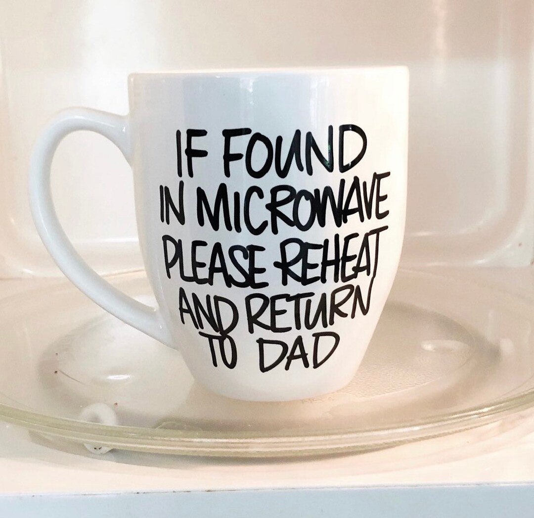If Found in Microwave Please Reheat and Return Mug, Funny Dad Gift ...