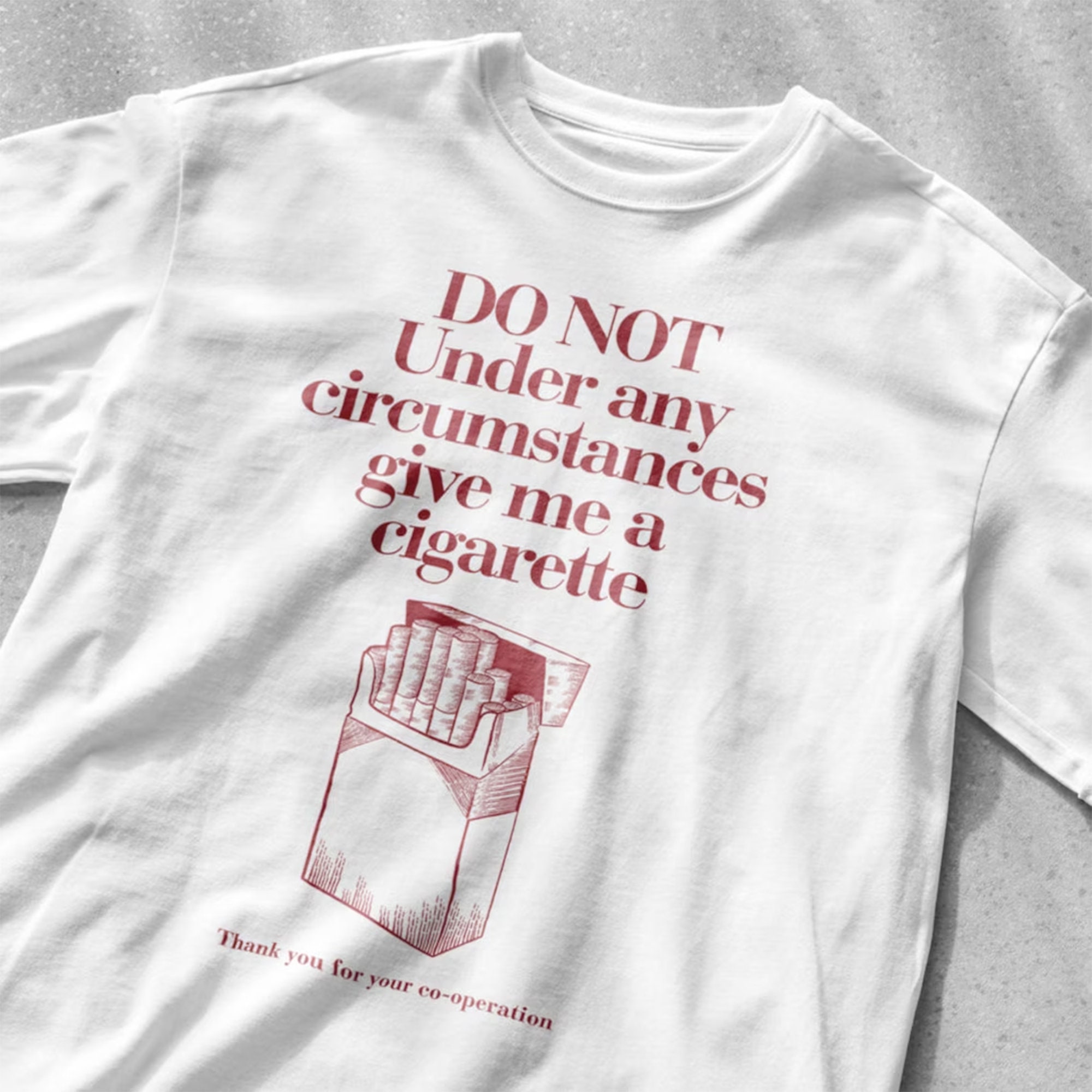 Do Not Under Any Circumstance Give Me a Cigarette Funny T-shirt, Funny ...