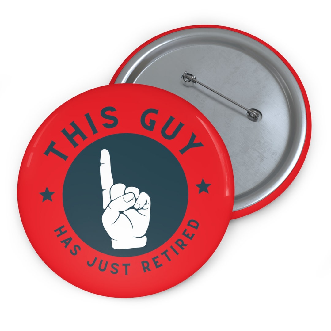 This Guy Has Just RETIRED Button - Etsy