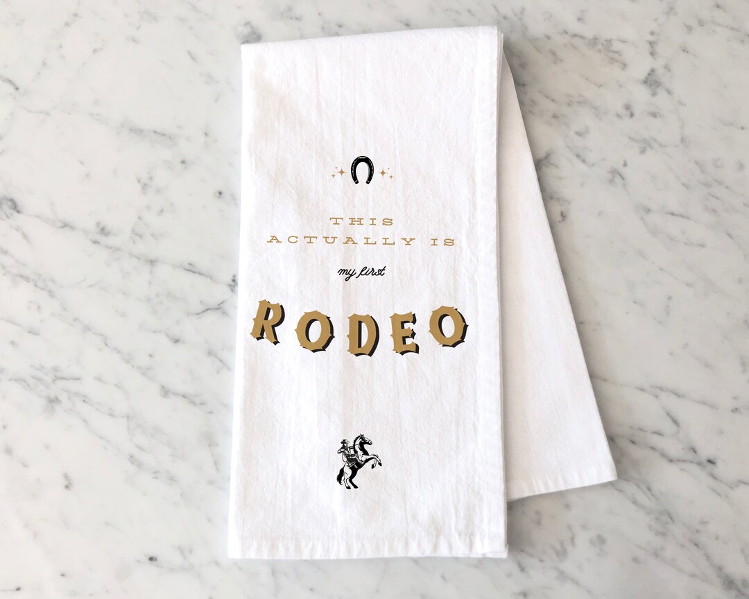 This Actually is My First Rodeo Tea Towel (flour Sack) | Cowboy Cowgirl ...