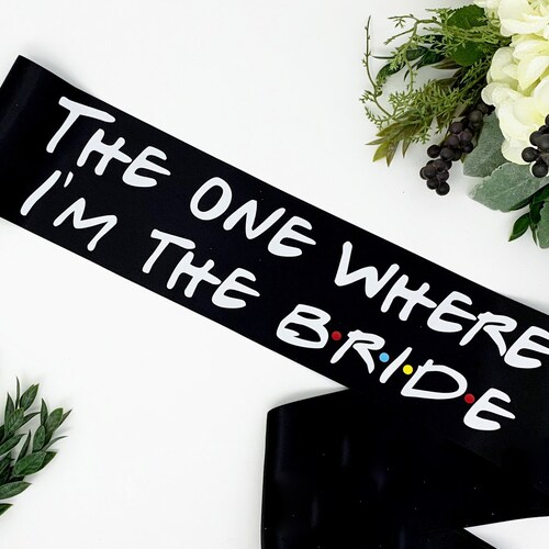 The One Where I'm the Bride Friends Theme Sash Friends - Etsy