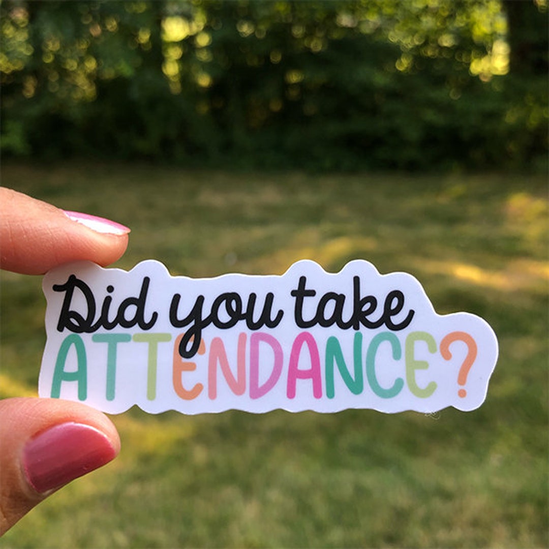 Teacher Did You Take Attendance Sticker - Etsy