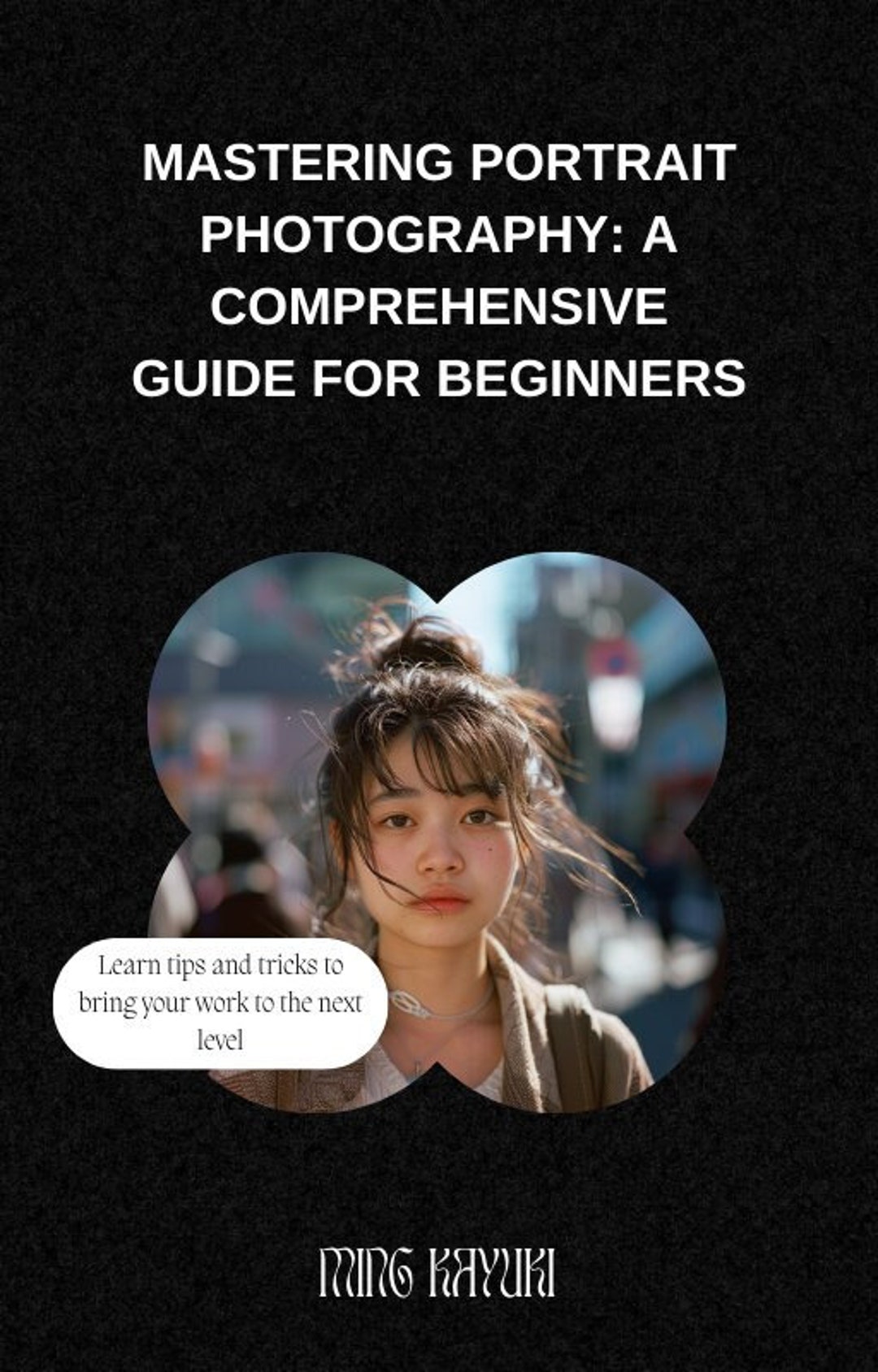 Mastering Portrait Photography: A Comprehensive Guide for Beginners E ...