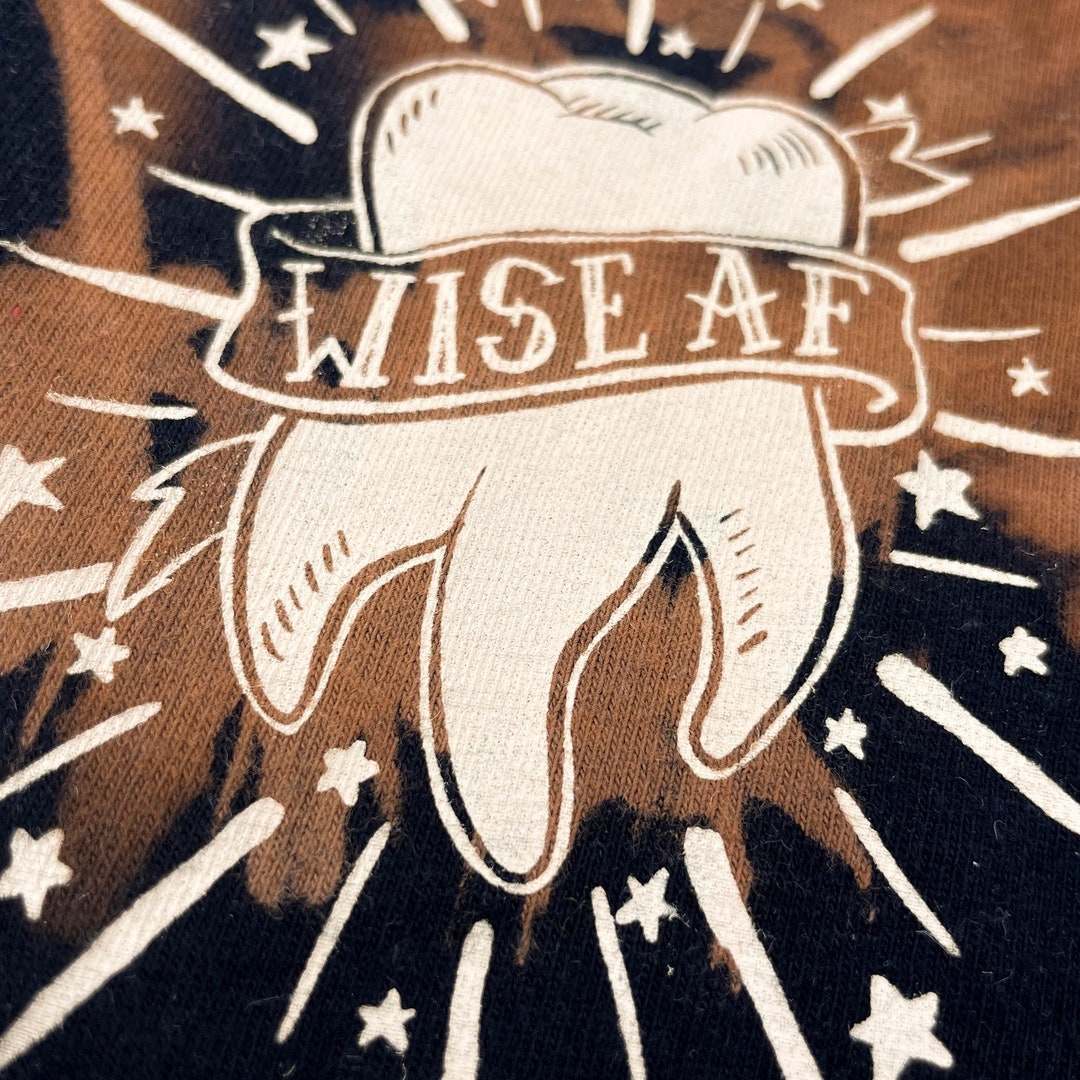 HAND PRINTED Wise AF Wisdom Tooth Tattoo Style Hand Bleach Dyed Hand ...