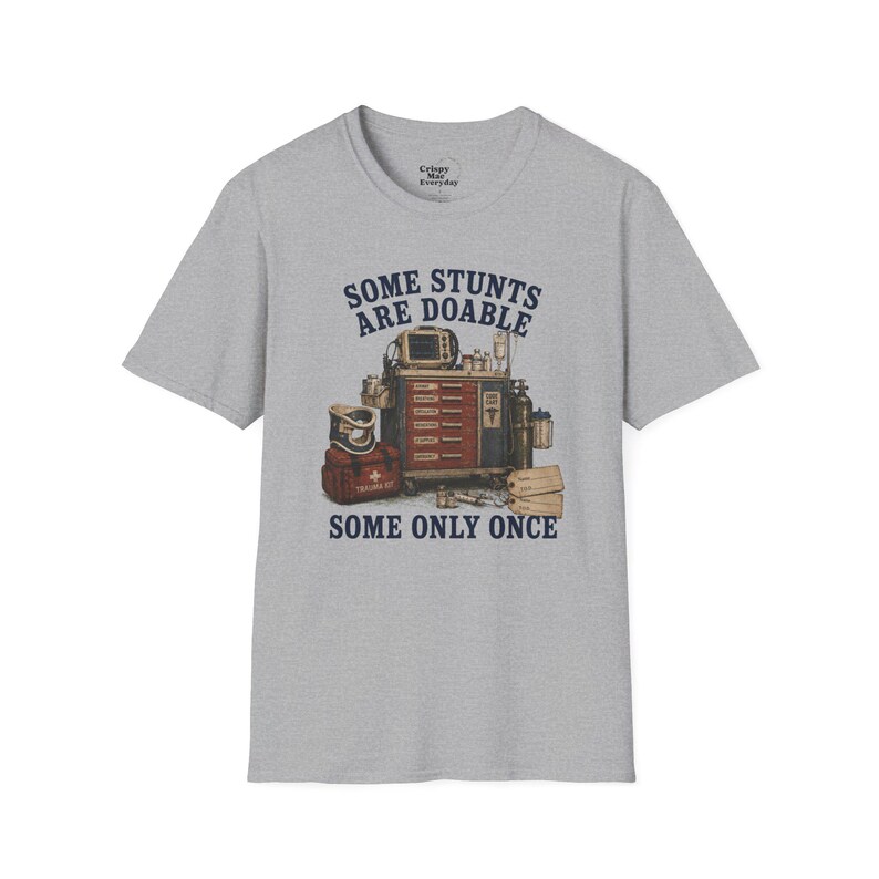 Some Stunts Are Doable Some Only Once Shirt, Funny ER Nurse Graphic Tee ...