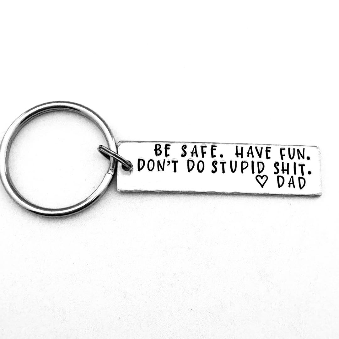 Be Safe. Have Fun. Don't Do Stupid Shit. Love Dad, Teenager Key Chain ...