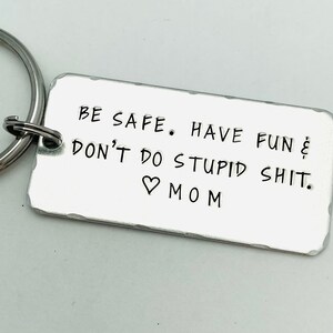 Be Safe. Have Fun & Don't Do Stupid Shit. Love Mom, Teenager Key Chain ...