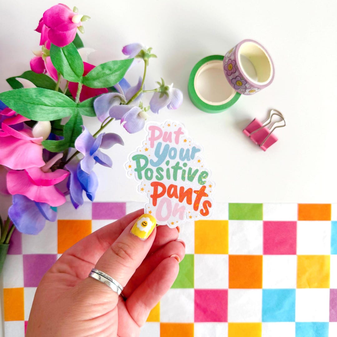 Put Your Positive Pants on Sticker // Colourful Motivational Quote ...