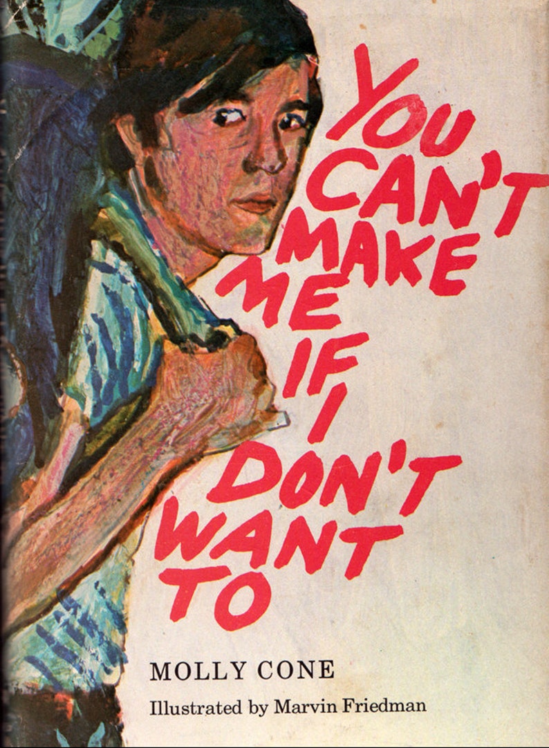 You Can't Make Me If I Don't Want to by Molly Cone, Illustrated by ...