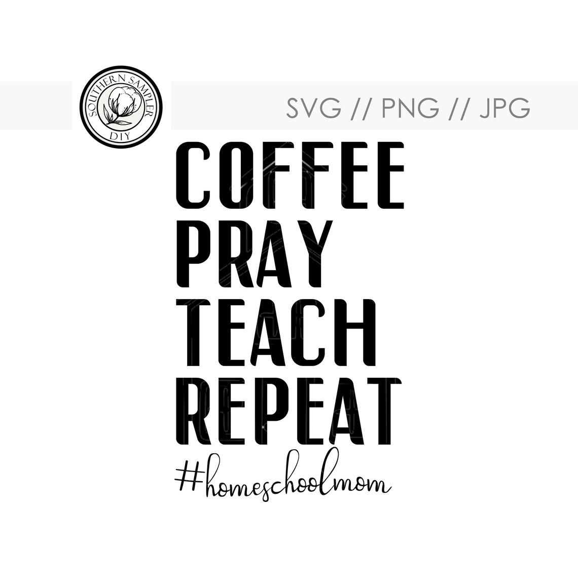 COFFEE PRAY TEACH Repeat #homeschoolmom / Svg Png Jpg Cut File ...