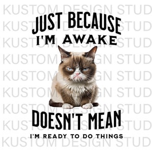 Just Because I'm Awake Doens't Mean I'm Ready to Do Things! - 24"x36 ...
