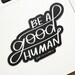 Laptop Stickers, Be A Good Human, Trendy Stickers, Black and White ...