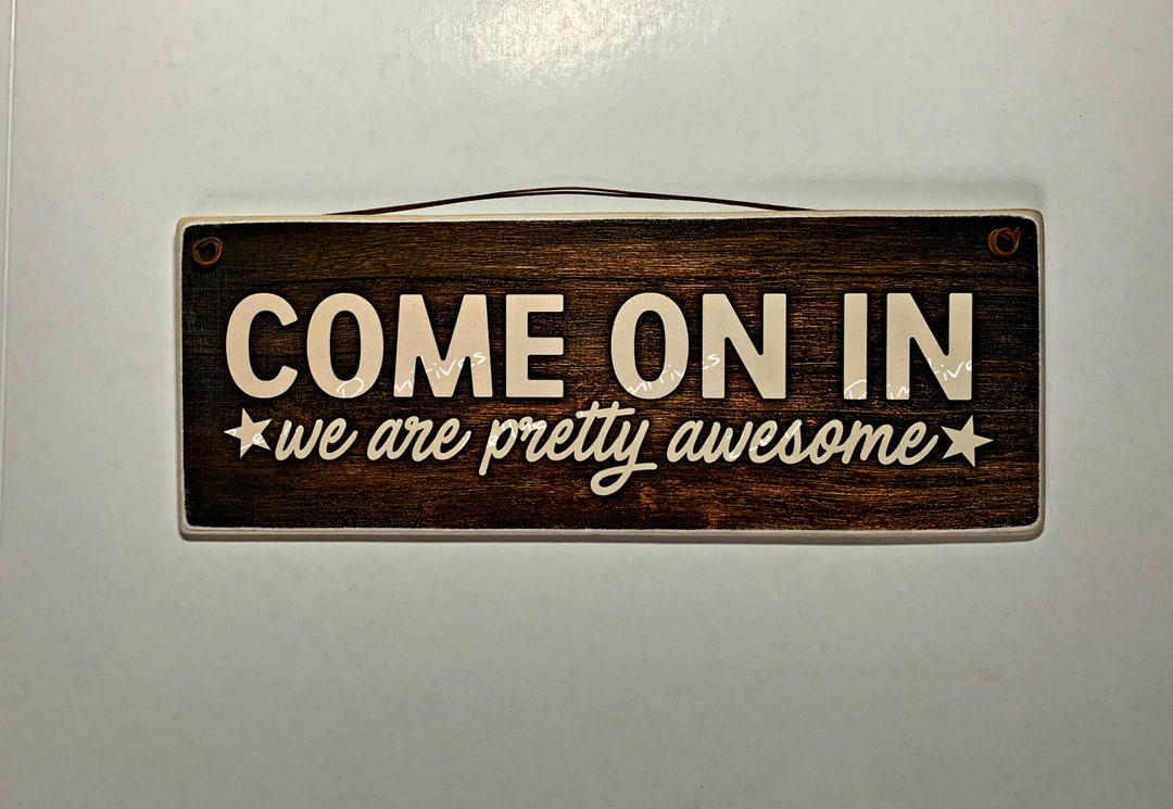 Come on in We Are Pretty Awesome / 11''x4'' Print Adhered to Wood or ...