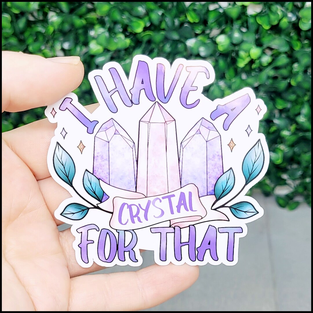 I Have Crystals for That Sticker Crystal Sticker, Holographic Sticker ...