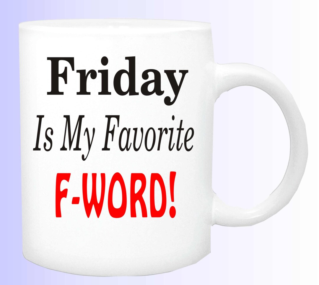 Friday is My Favorite F-WORD #166 Cup, Funny End of Work Week Humor ...