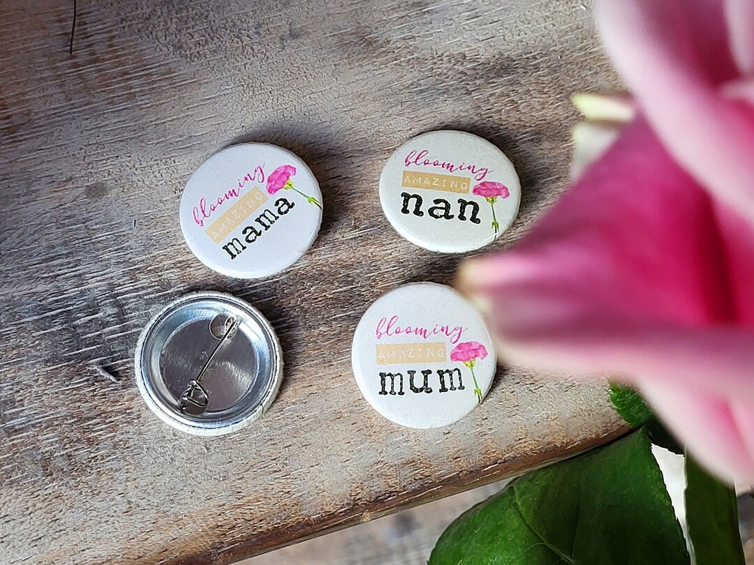 Blooming Amazing Mum / Mama / Nan - Mother's Day Button Pin Badge - Etsy