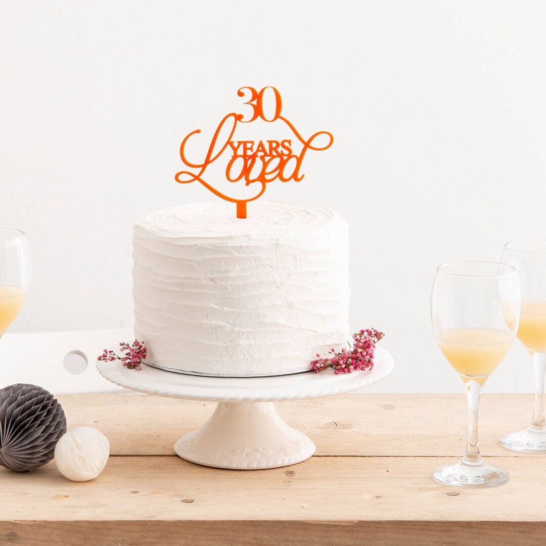 30 Years Loved Cake Topper - 30th Birthday or Anniversary Acrylic ...