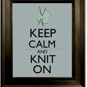 Knitting Keep Calm Art Print 8 X 10 - Keep Calm and Knit on - Knitting ...