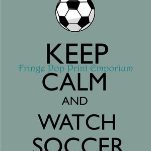 Keep Calm Soccer Art Print 8 X 10 - Keep Calm & Watch Soccer - Futbol ...