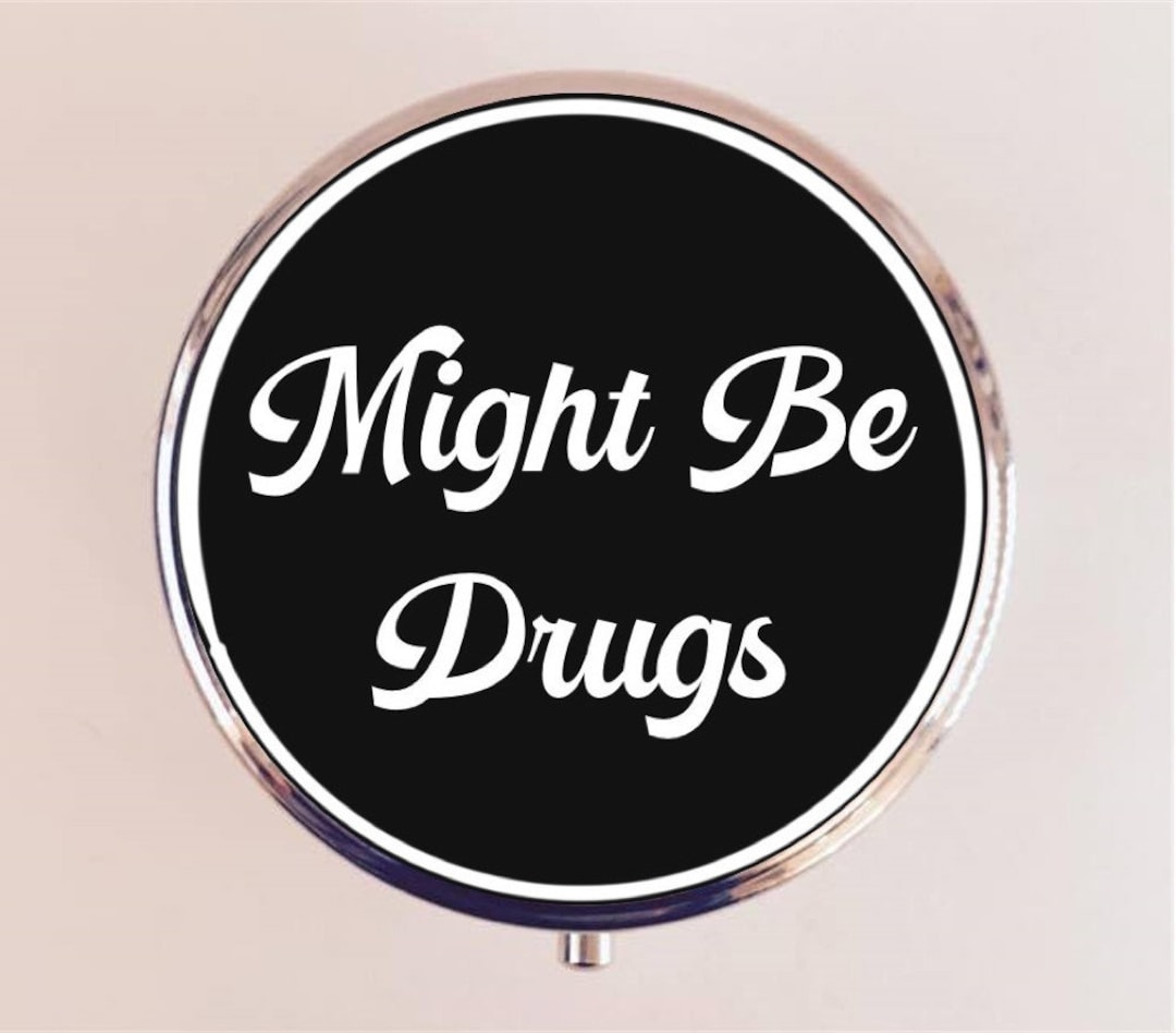 Might Be Drugs Pill Box Case Pillbox Holder Trinket Funny Humor Rave - Etsy
