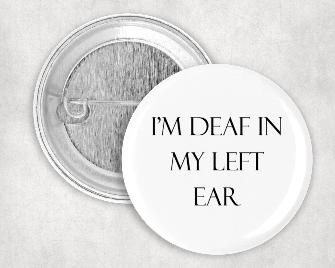 Deaf Pin, I'm Deaf in My Left Ear, Hearing Impaired Button, 2.25 ...