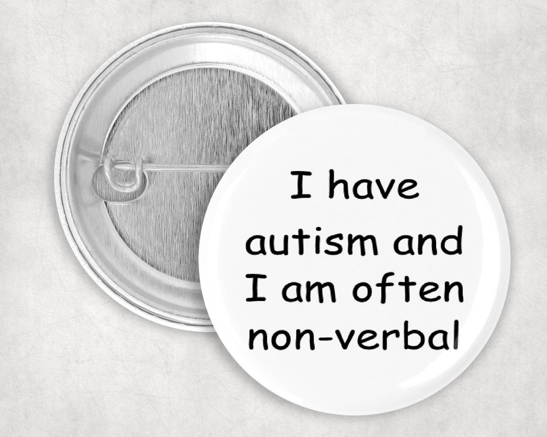 I Have Autism and I Am Often Non-verbal Button, Nonverbal Button ...