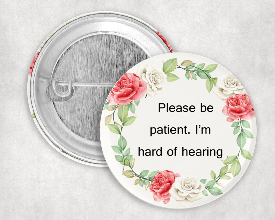 Hearing Loss Pin: Please Be Patient I'm Hard of Hearing, 1.25 2.25 or 3 ...