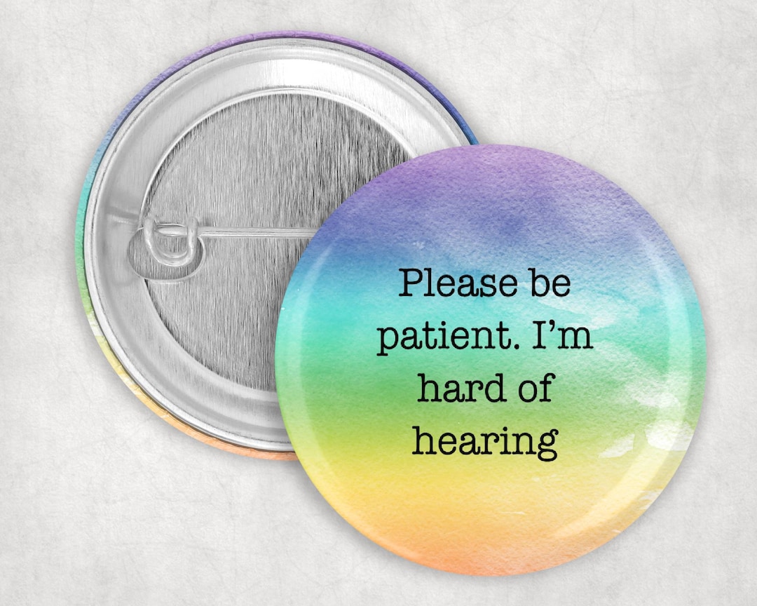 Hard of Hearing Pin, Please Be Patient I'm Hard of Hearing Button ...