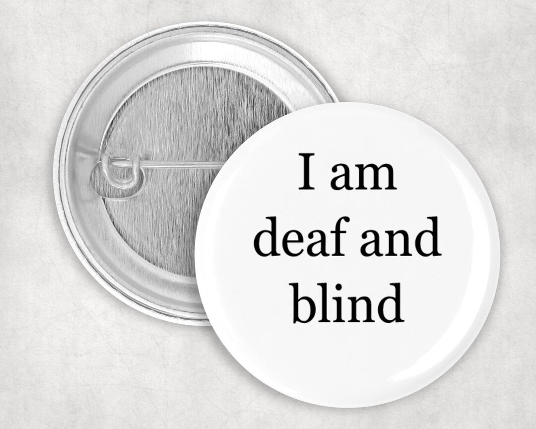 I Am Deaf and Blind Button, Deaf and Blind Pin,1.25 2.25 or 3" Pinback ...
