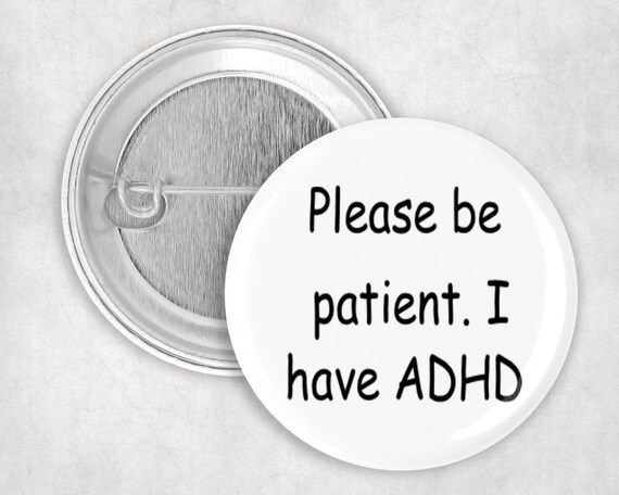 ADHD Pin: Please Be Patient I Have ADHD 1.25 2.25 or 3 | Etsy