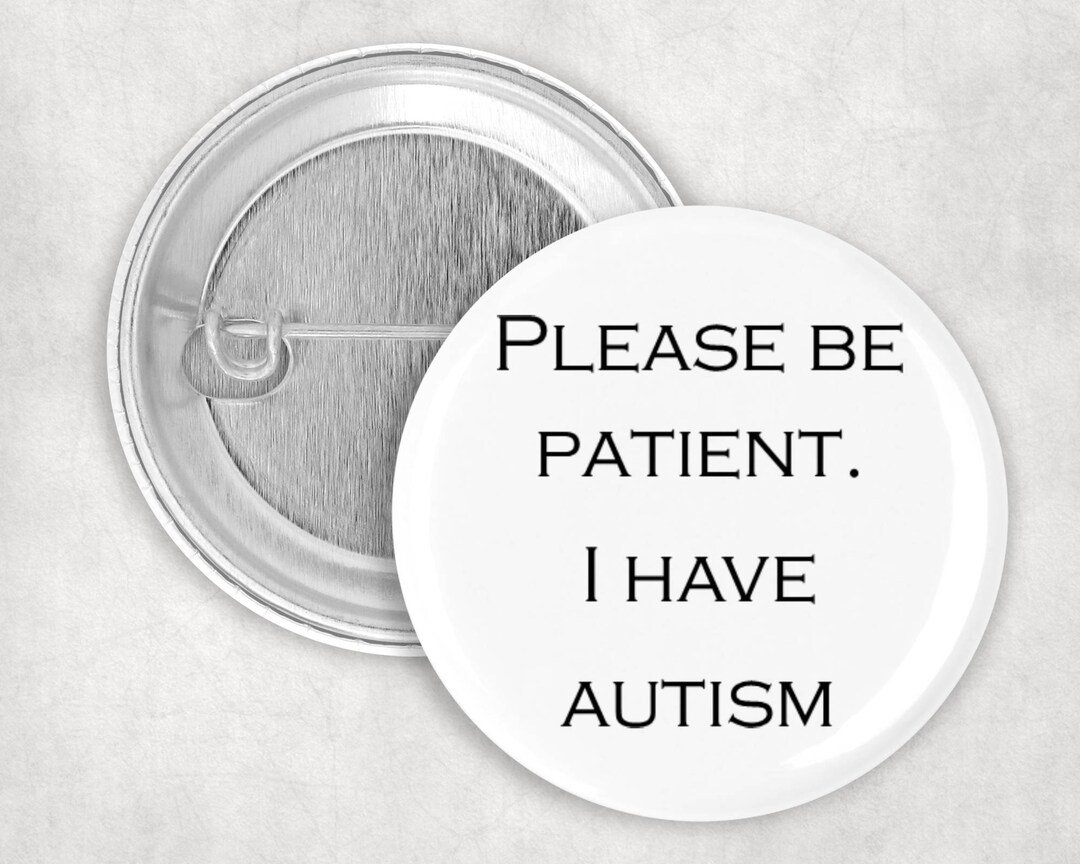Please Be Patient. I Have Autism Button, Autistic Button, Pinback ...