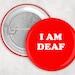 Deaf Pin, I Am Deaf Button, Hearing Loss Pin, Hearing Impaired Button ...