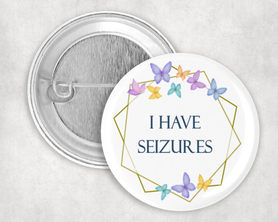 Seizure Pin, I Have Seizures Button, 1.25 2.25 or 3" Button ...