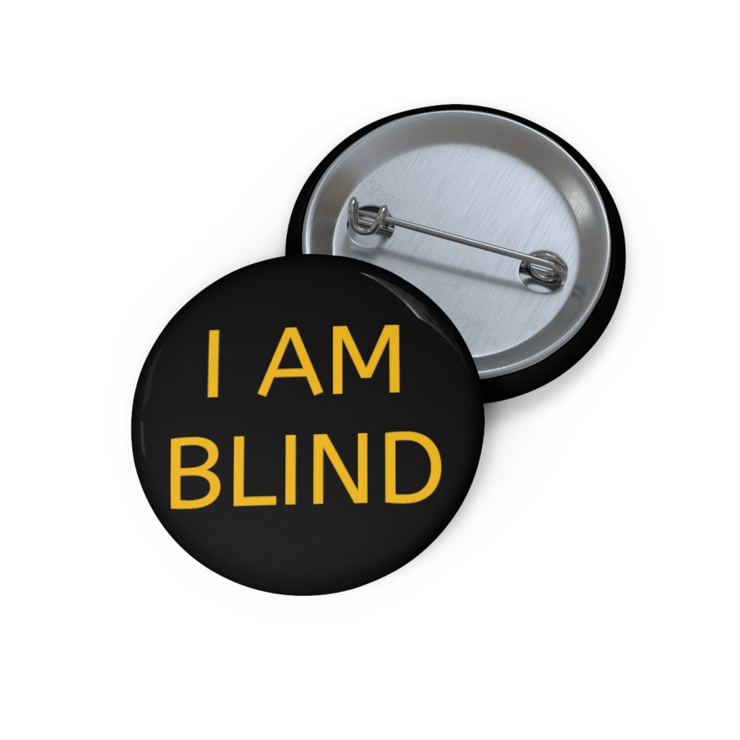 Blind Button: I Am Blind, Blind Awareness Pin, 1.25 2.25 or 3" Pin for ...