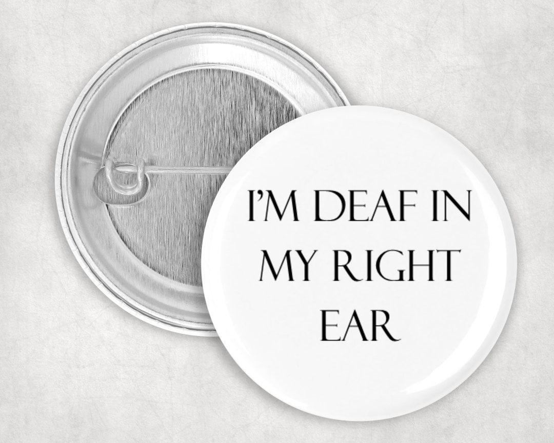 Deaf Pin, I'm Deaf in My Right Ear Button, Hearing Impaired Button, 2. ...