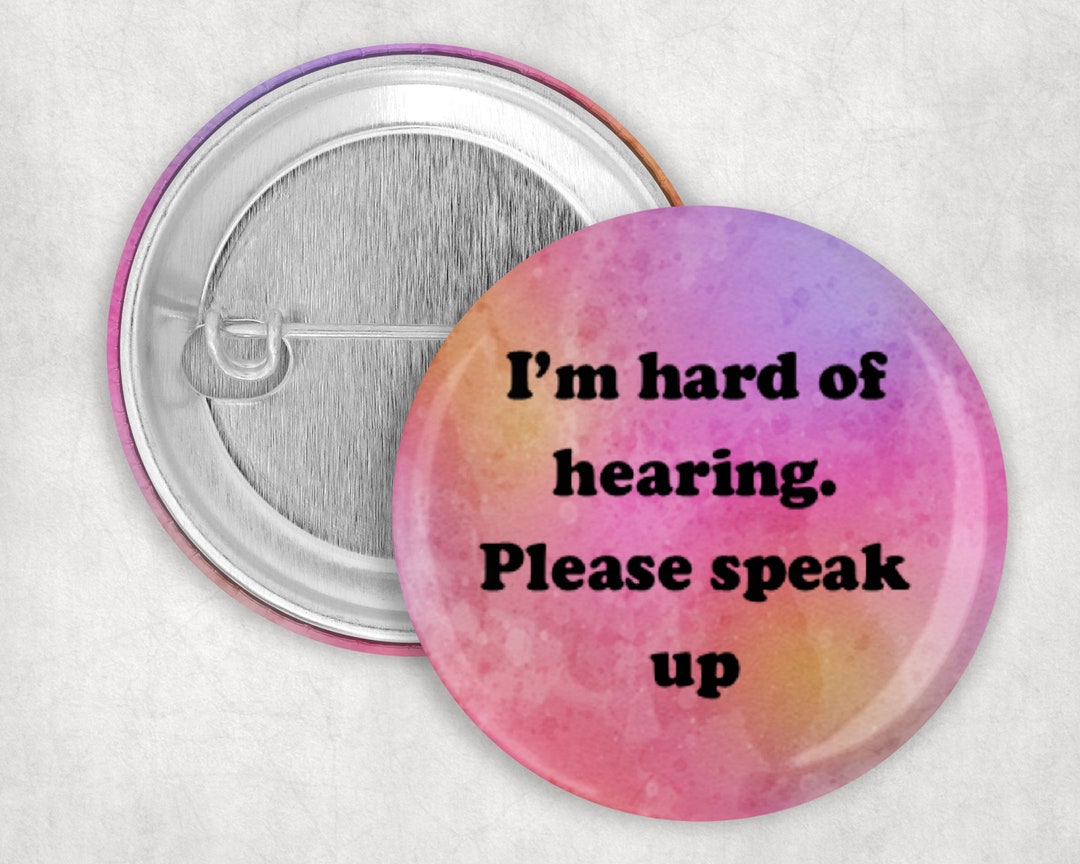 Hard of Hearing Pin, I'm Hard of Hearing Please Speak up Button ...